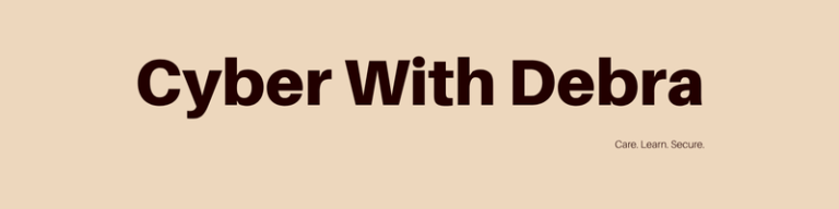 What Nearly a Year of Cyber With Debra Has Taught Me – Cyber With Debra!
